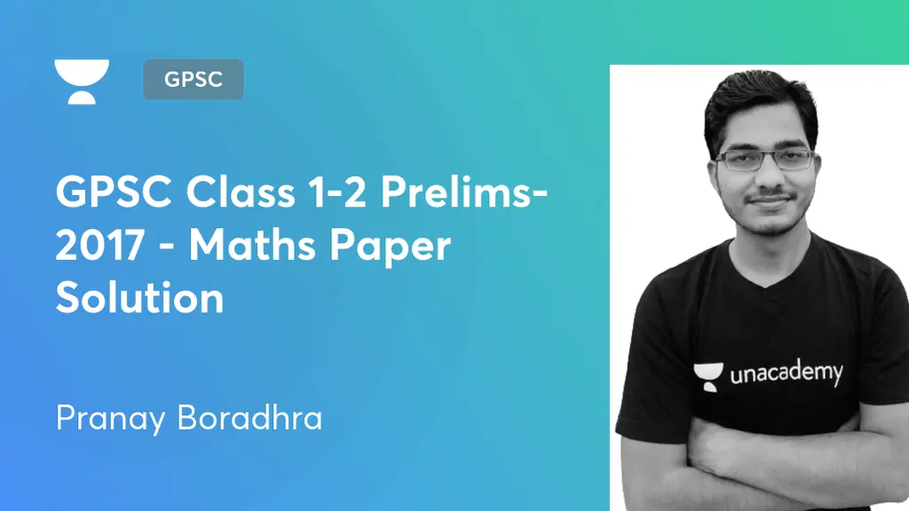 Gujarat State Exams - GPSC Class 1-2 Prelims- 2017 - Maths Paper Solution by Unacademy