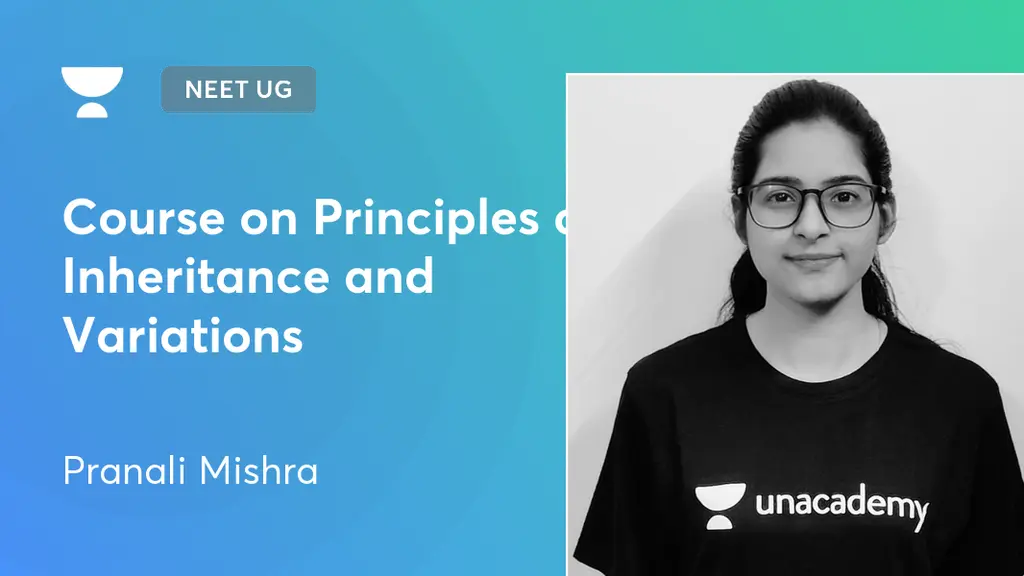 NEET UG - Course on Principles of Inheritance and Variations by Unacademy