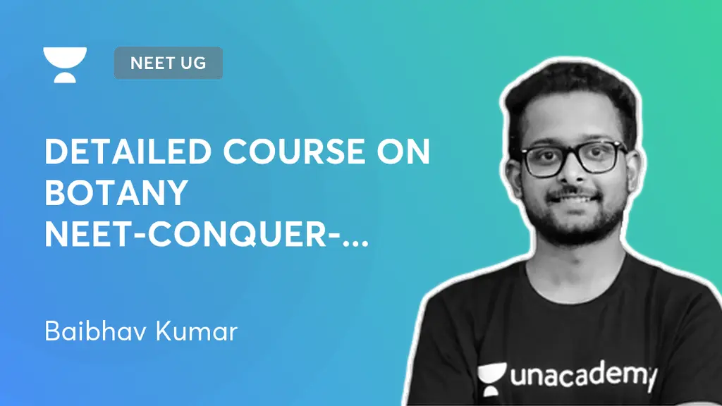 NEET UG - DETAILED COURSE ON BOTANY NEET-CONQUER-03 (2025) by Unacademy
