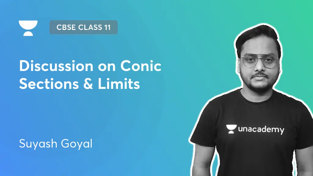 CBSE Class 11 - Discussion on Conic Sections & Limits by Unacademy