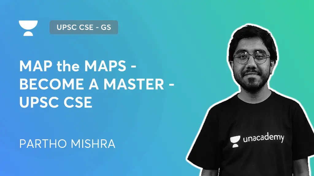 UPSC CSE - GS - MAP the MAPS - BECOME A MASTER - UPSC CSE by Unacademy