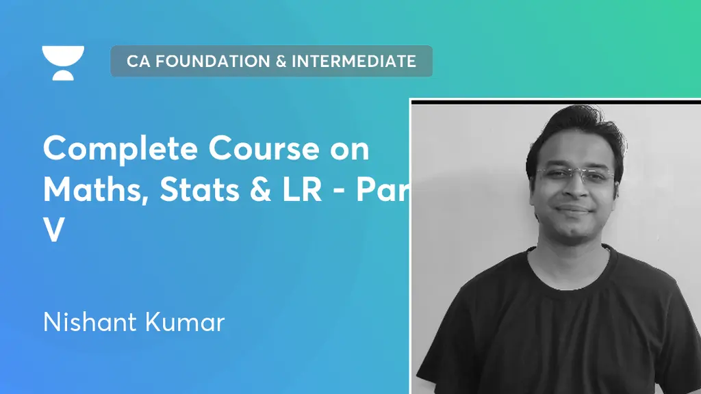 CA Foundation - Complete Course on Maths, Stats & LR - Part V by Unacademy