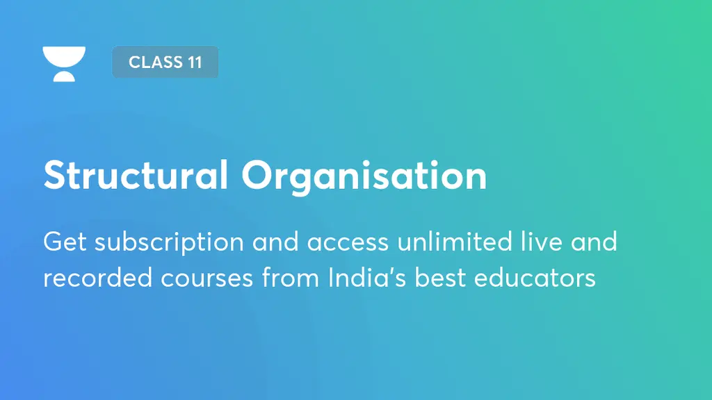 Structural Organisation | CBSE Class 11 | Unacademy