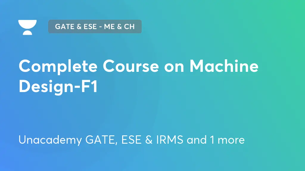 GATE & ESE - ME & CH - Complete Course on Machine Design-F1 by Unacademy