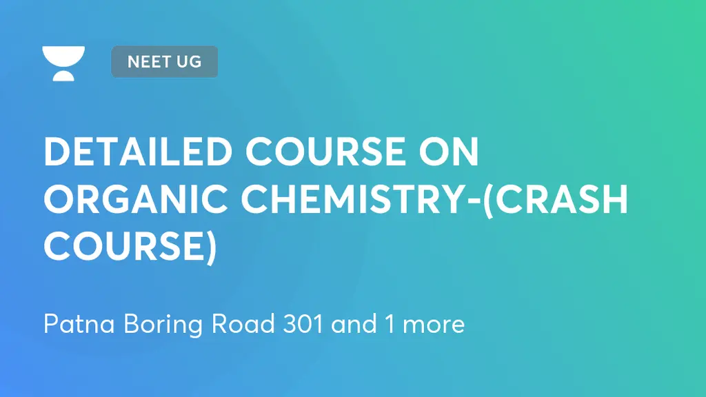 NEET UG - DETAILED COURSE ON ORGANIC CHEMISTRY-(CRASH COURSE) by Unacademy