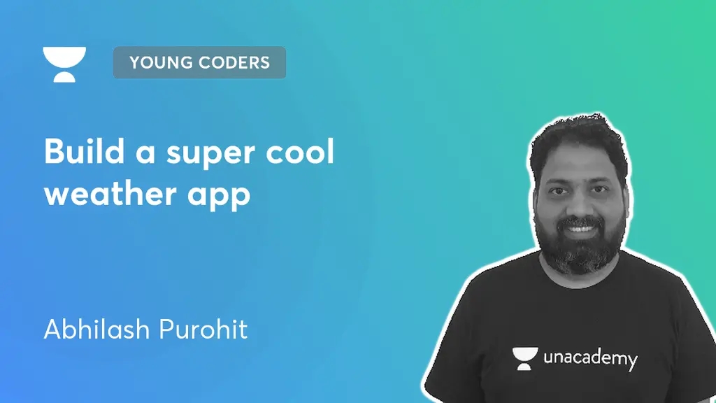 Young Coders - Build a super cool weather app by Unacademy