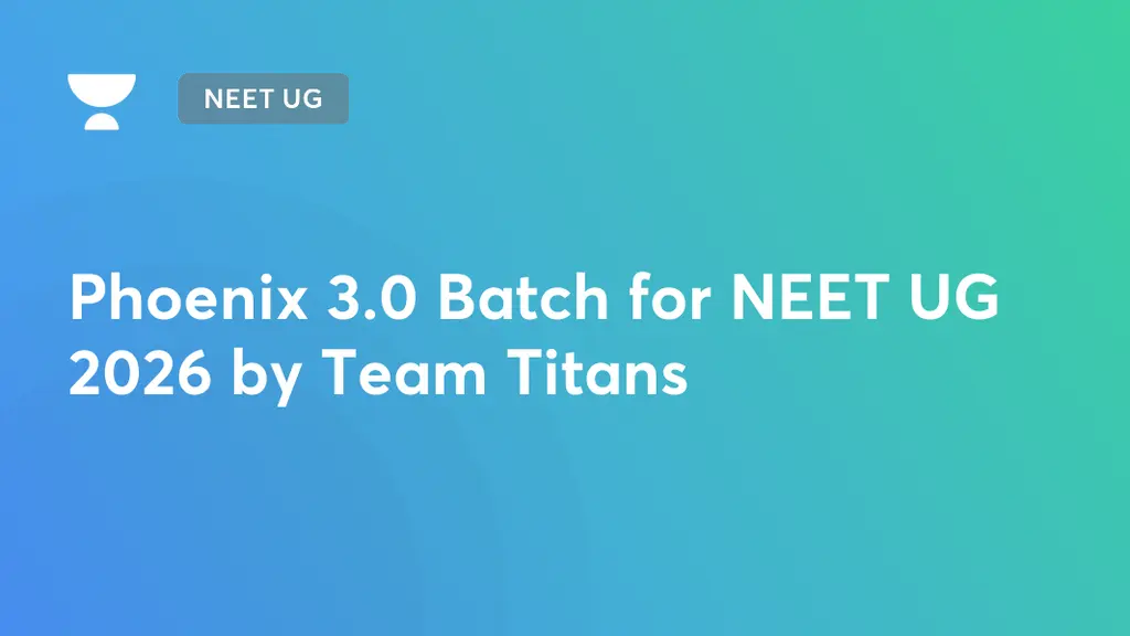 NEET UG - Phoenix 3.0 Batch for NEET UG 2026 by Team Titans by Unacademy