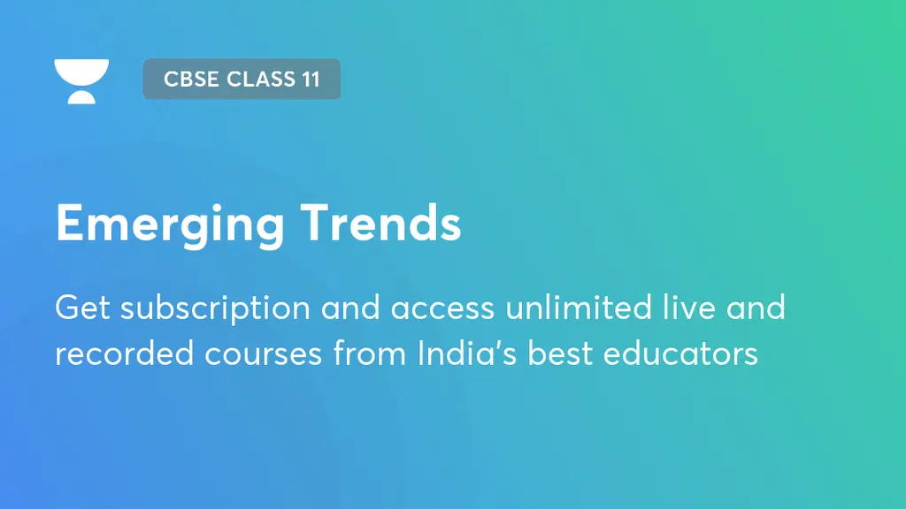 Emerging Trends | CBSE Class 11 | Unacademy