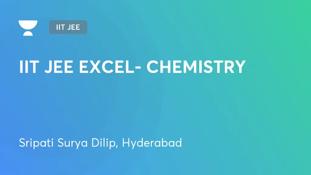 IIT JEE - IIT JEE EXCEL- CHEMISTRY by Unacademy