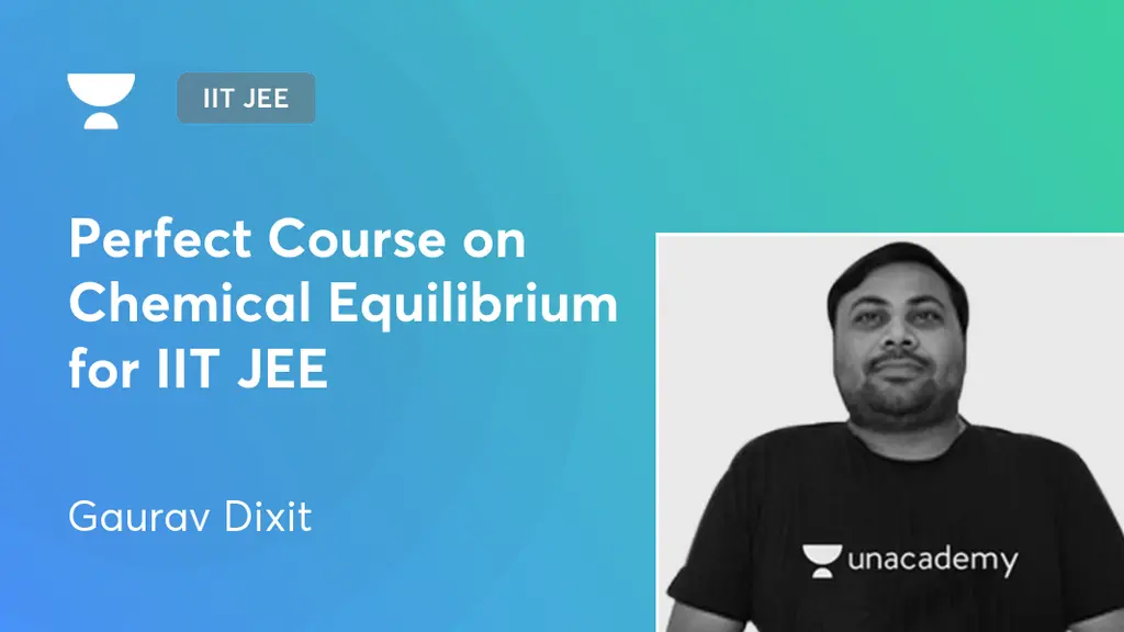 IIT JEE - Perfect Course on Chemical Equilibrium for IIT JEE by Unacademy