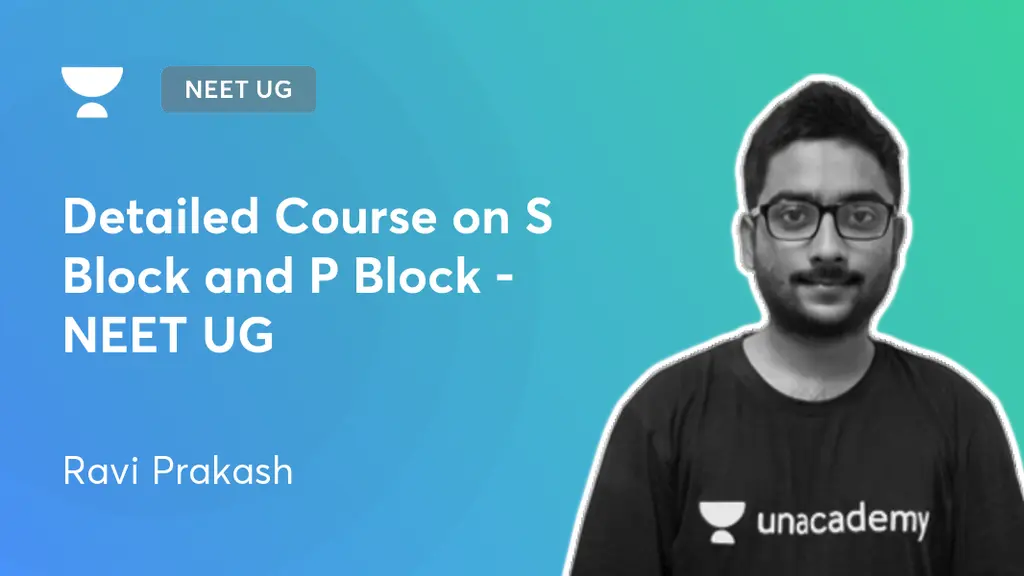 NEET UG - Detailed Course on S Block and P Block - NEET UG by Unacademy
