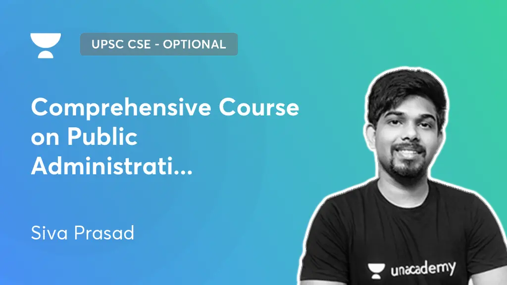 UPSC CSE - Optional - Comprehensive Course on Public Administration (Optional) Part - I by Unacademy