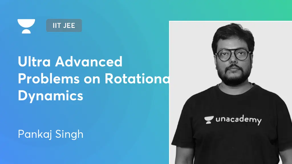 IIT JEE - Ultra Advanced Problems on Rotational Dynamics by Unacademy
