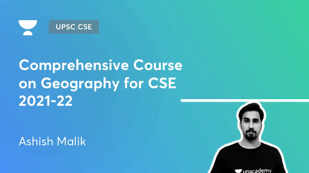 UPSC CSE - GS - Comprehensive Course on Geography for CSE 2021-22 by Unacademy