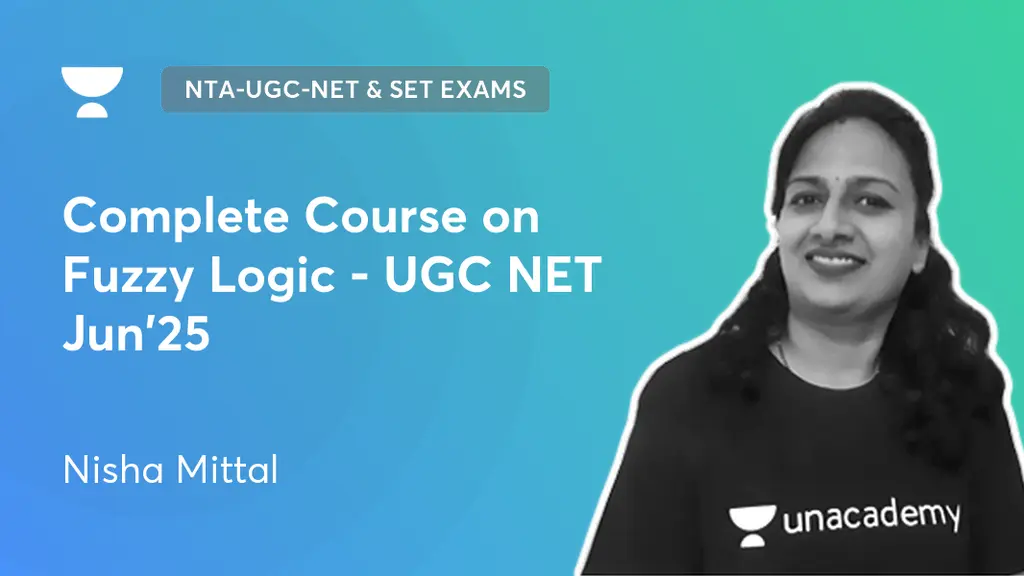 NTA-UGC-NET & SET Exams - Complete Course on Fuzzy Logic - UGC NET Jun'25 by Unacademy