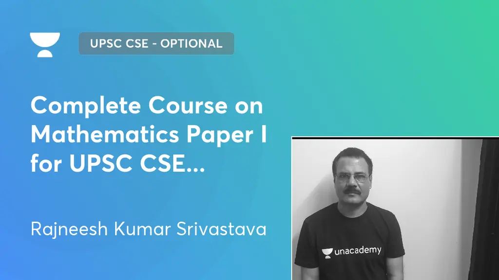 UPSC CSE - Optional - Complete Course on Mathematics Paper I for UPSC CSE - Optional 2022 by ...