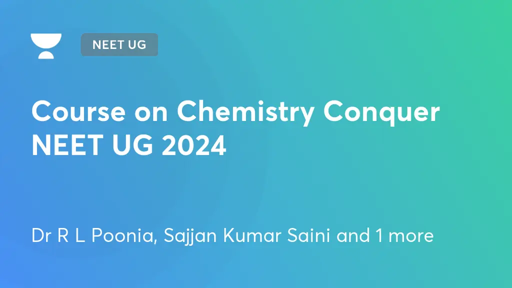 NEET UG - Course on Chemistry Conquer NEET UG 2024 by Unacademy