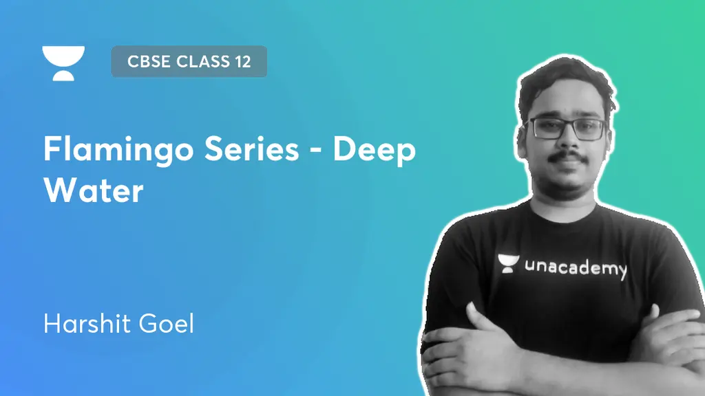 CBSE Class 12 - Flamingo Series - Deep Water by Unacademy