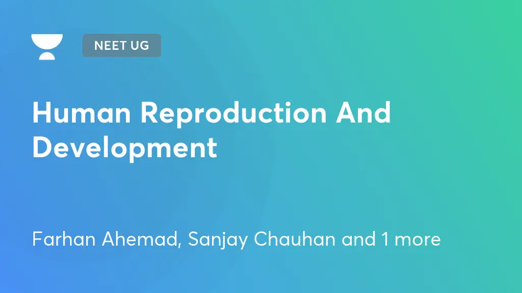 NEET UG - Human Reproduction And Development by Unacademy