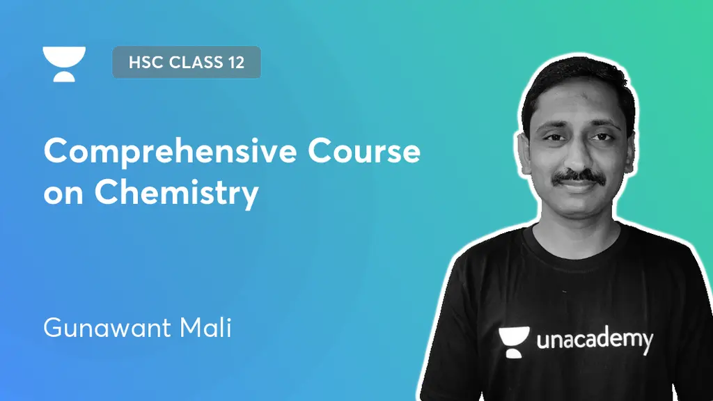 HSC Class 12 - Comprehensive Course on Chemistry by Unacademy