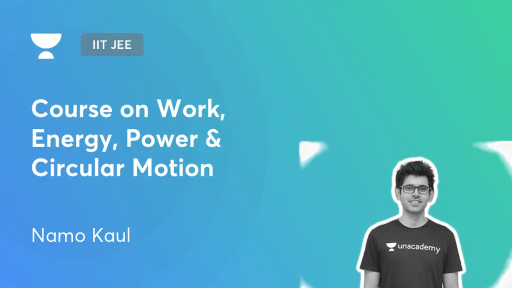 IIT JEE - Course on Work, Energy, Power & Circular Motion by Unacademy