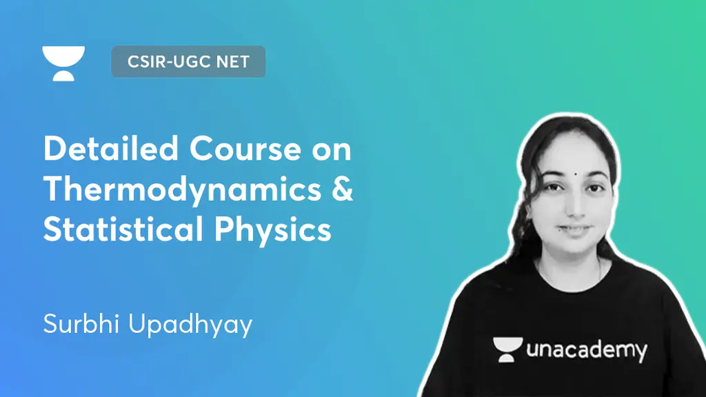 CSIR-UGC NET - Detailed Course on Thermodynamics & Statistical Physics by Unacademy