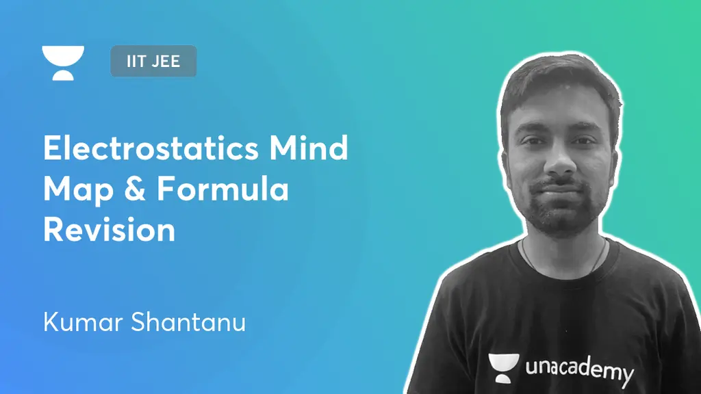 IIT JEE - Electrostatics Mind Map & Formula Revision by Unacademy