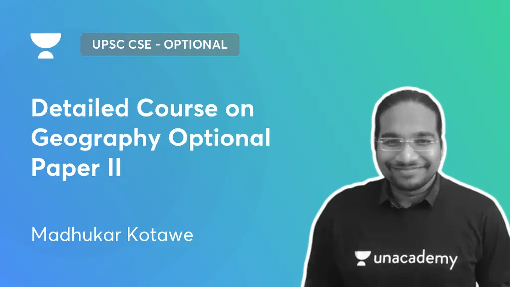 UPSC CSE - Optional - Detailed Course on Geography Optional Paper II by Unacademy