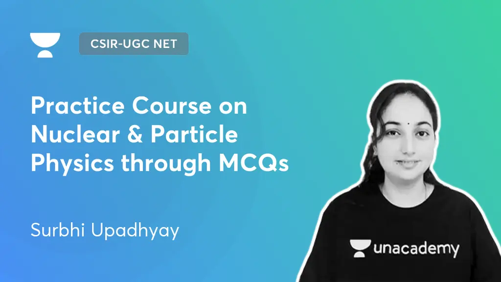 CSIR-UGC NET - Practice Course on Nuclear & Particle Physics through ...
