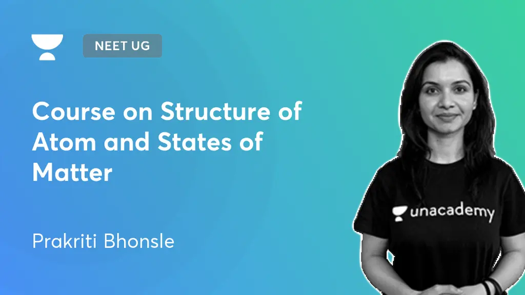 NEET UG - Course on Structure of Atom and States of Matter by Unacademy