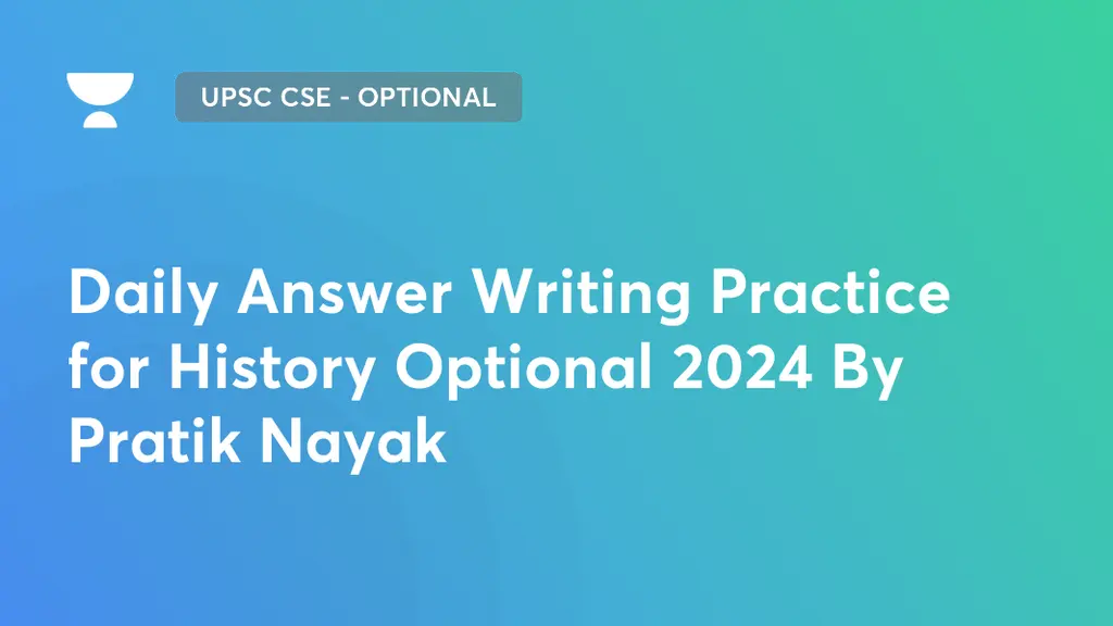 UPSC CSE - Optional - Daily Answer Writing Practice for History Optional 2024 By Pratik Nayak by ...