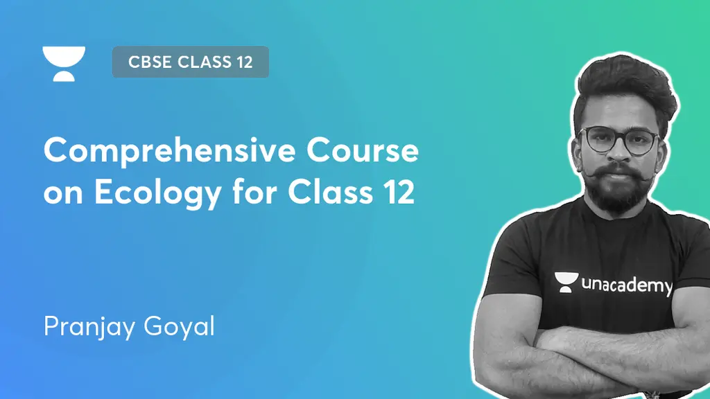 CBSE Class 12 - Comprehensive Course on Ecology for Class 12 by Unacademy
