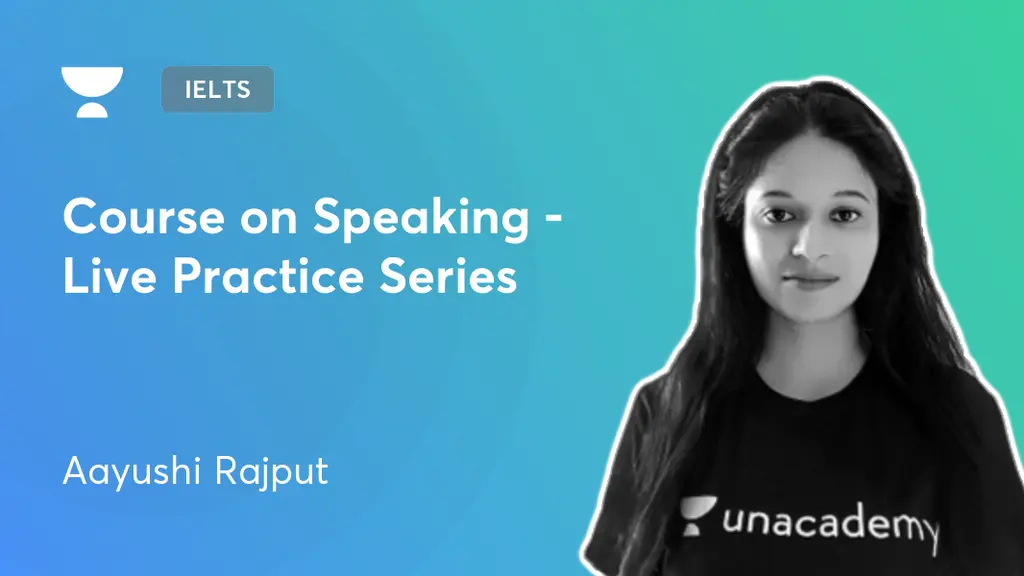IELTS - Course on Speaking - Live Practice Series by Unacademy
