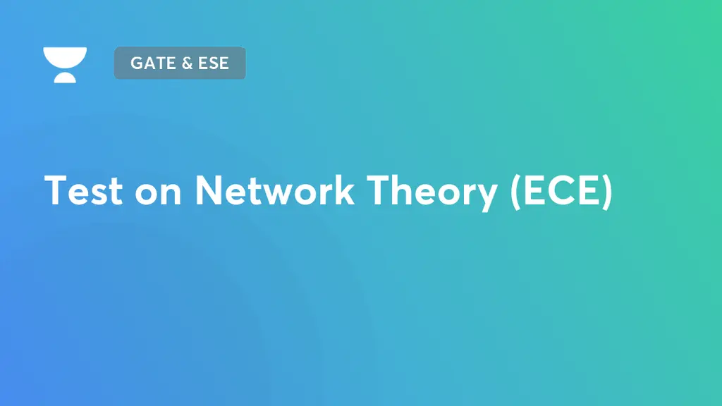 GATE & ESE - EE, EC - Test on Network Theory (ECE) on Unacademy