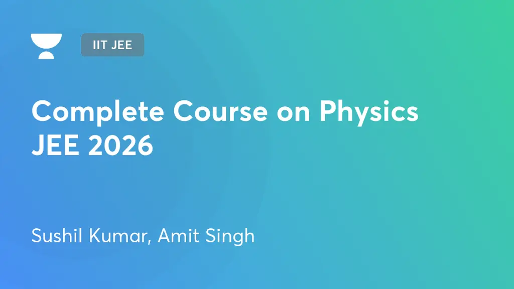 IIT JEE - Complete Course on Physics JEE 2026 by Unacademy