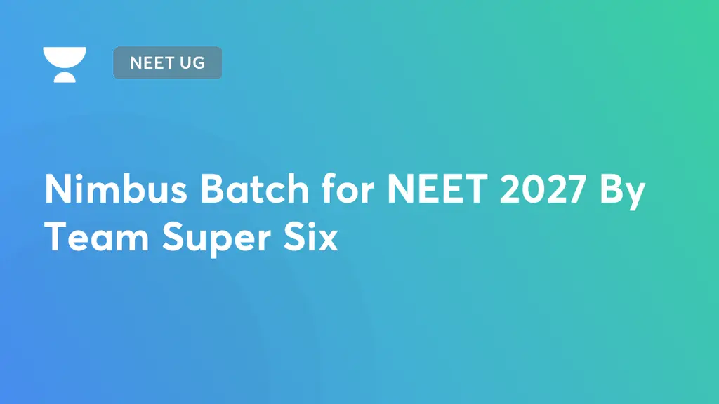 NEET UG - Nimbus Batch for NEET 2027 By Team Super Six by Unacademy