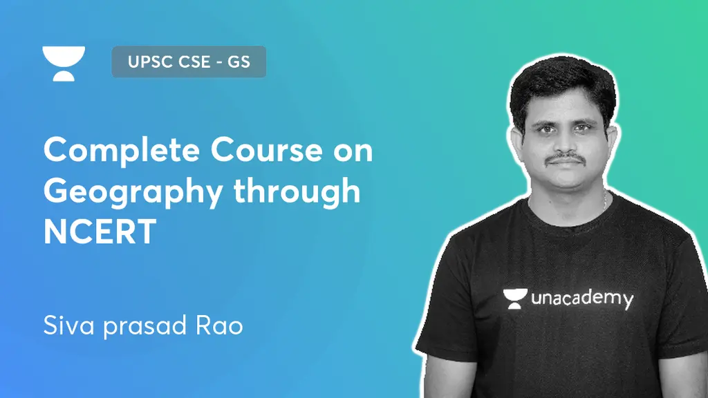 UPSC CSE - GS - Complete Course on Geography through NCERT by Unacademy