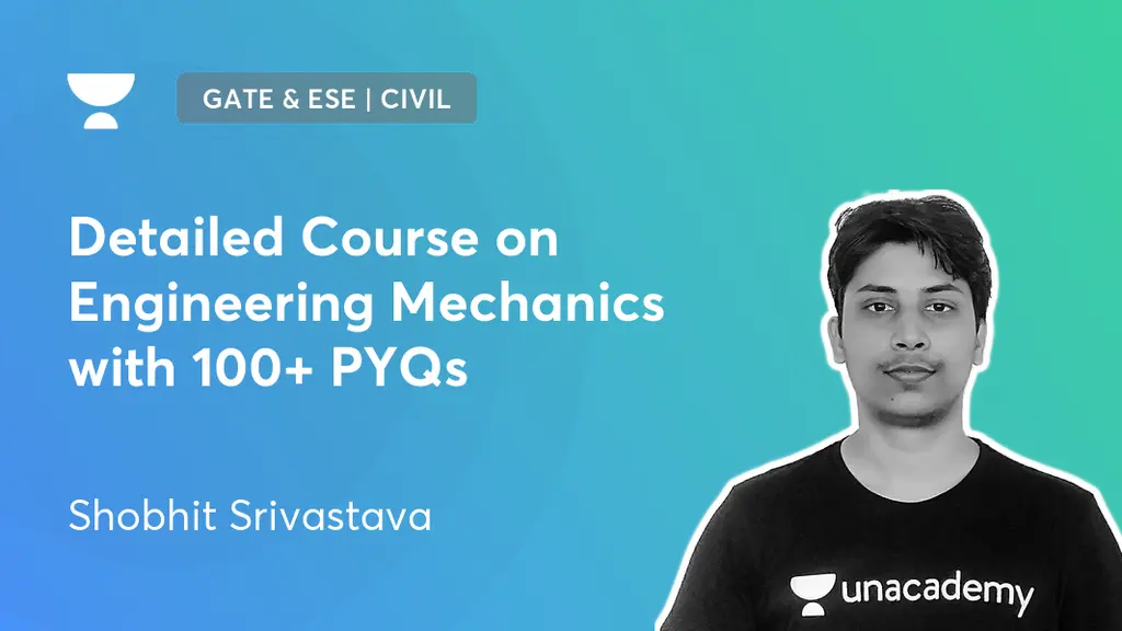GATE & ESE - Civil - Detailed Course on Engineering Mechanics with 100+ PYQs by Unacademy