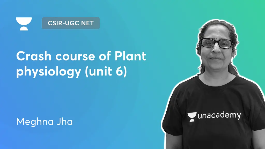 CSIR-UGC NET - Crash course of Plant physiology (unit 6) by Unacademy