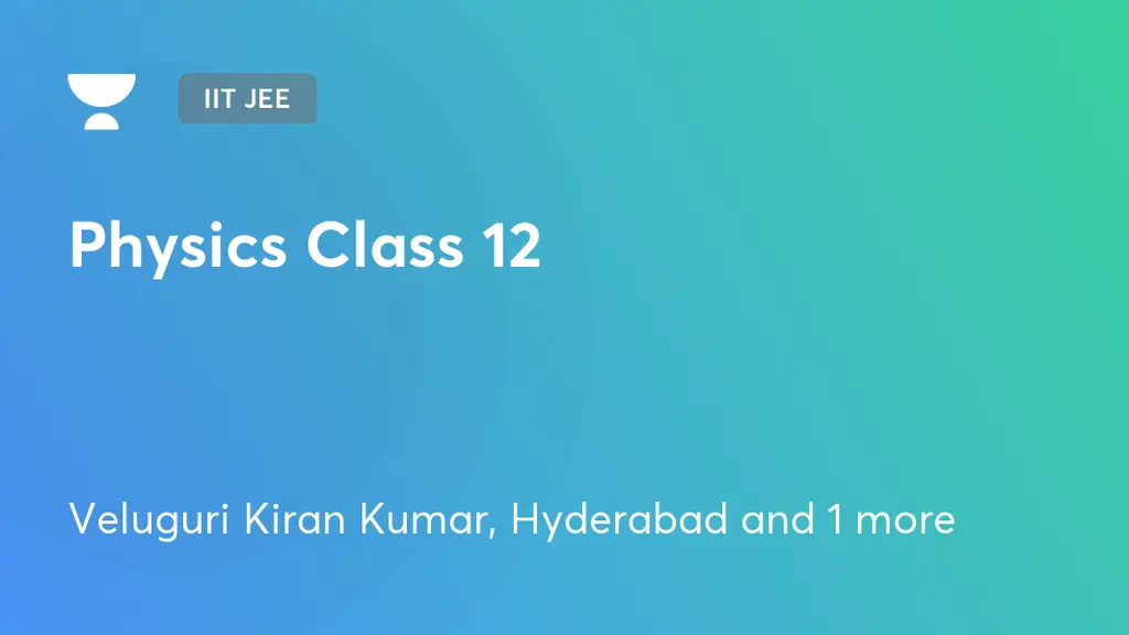 IIT JEE - Physics Class 12 by Unacademy