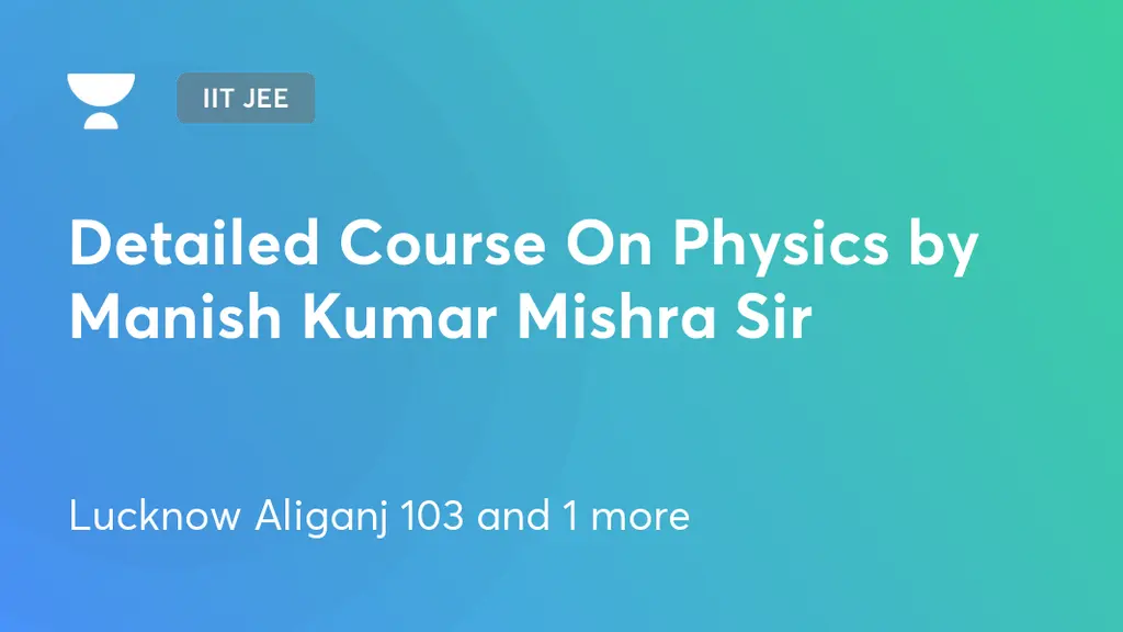 IIT JEE - Detailed Course On Physics by Manish Kumar Mishra Sir by ...