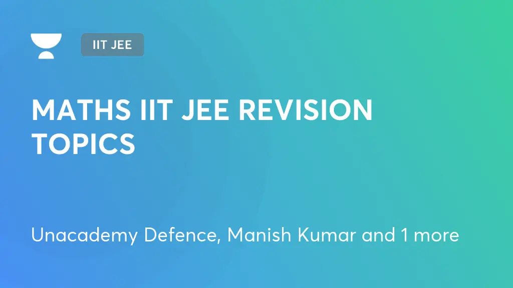 IIT JEE - MATHS IIT JEE REVISION TOPICS by Unacademy