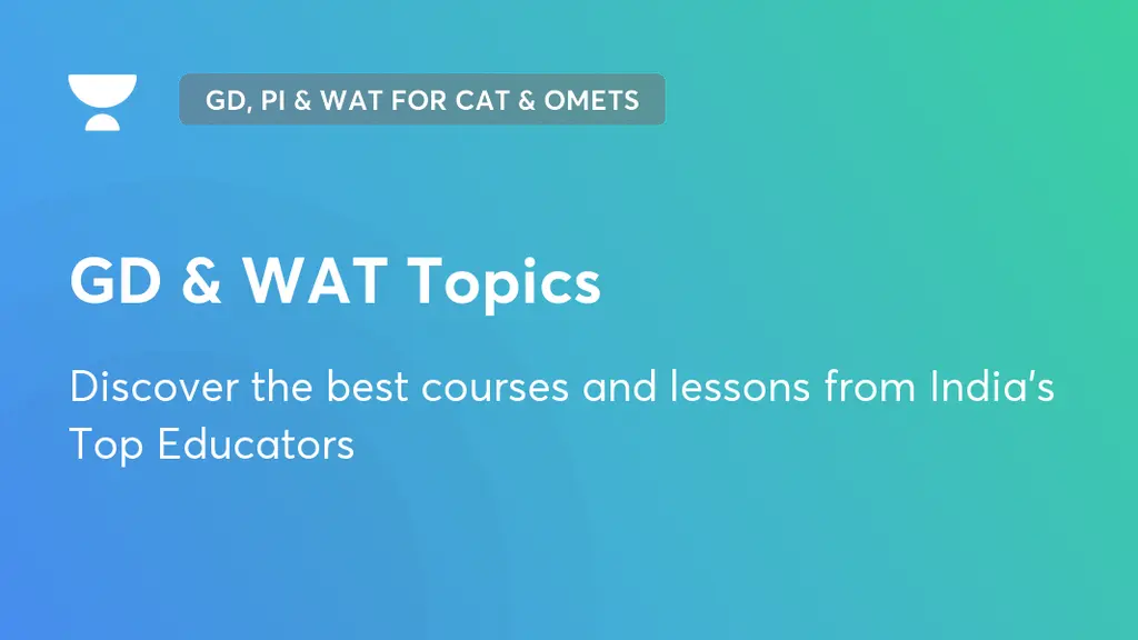 GD & WAT Topics | GD, PI & WAT for CAT & OMETs | Unacademy
