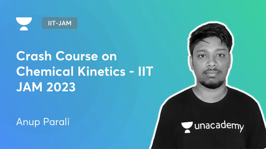 IIT-JAM - Crash Course on Chemical Kinetics - IIT JAM 2023 by Unacademy