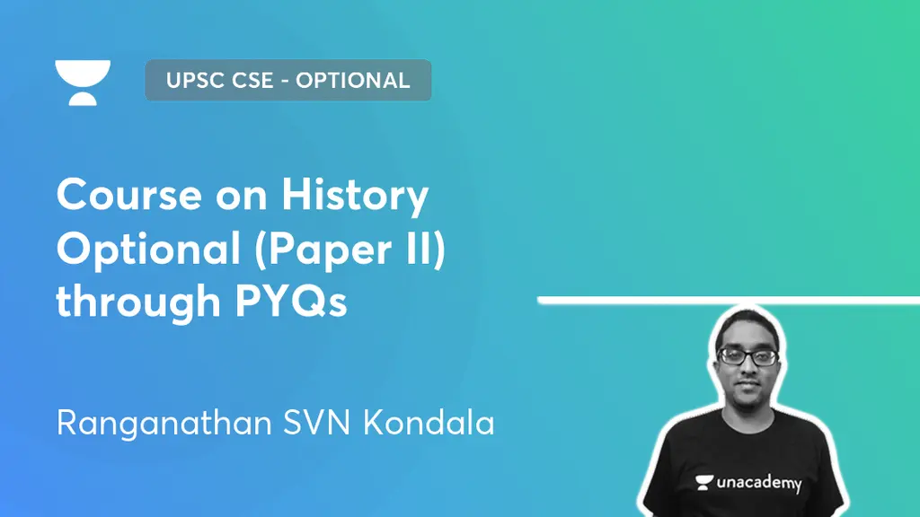 UPSC CSE - Optional - Course on History Optional (Paper II) through PYQs by Unacademy