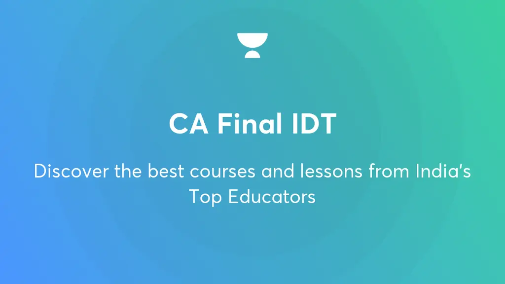 Prepare for CA Final IDT from India’s best Educators.