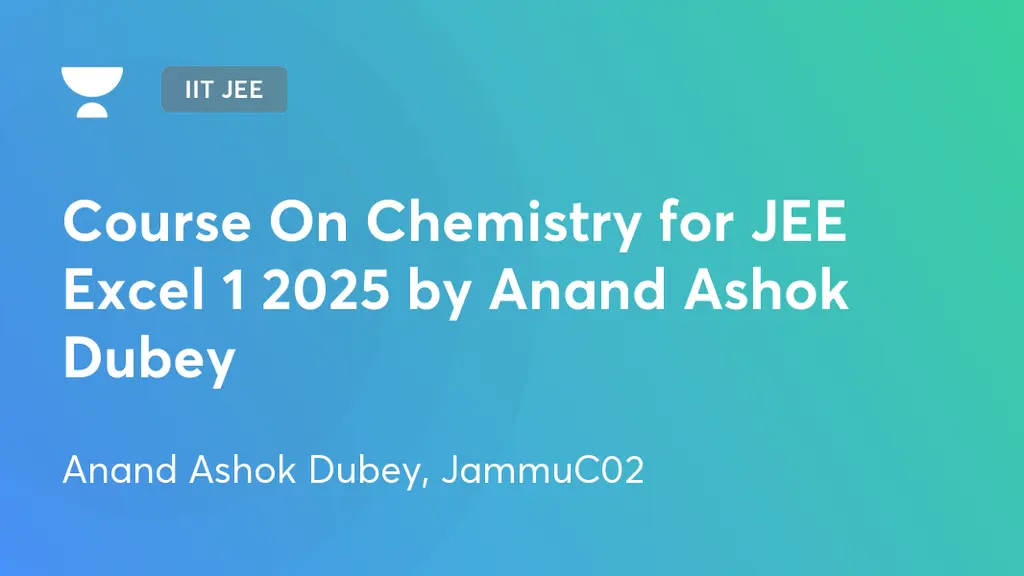 Iit Jee Course On Chemistry For Jee Excel 1 2025 By Anand Ashok Dubey