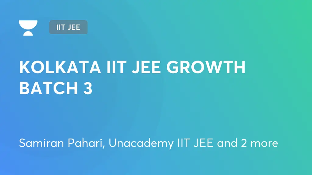 IIT JEE - KOLKATA IIT JEE GROWTH BATCH 3 by Unacademy