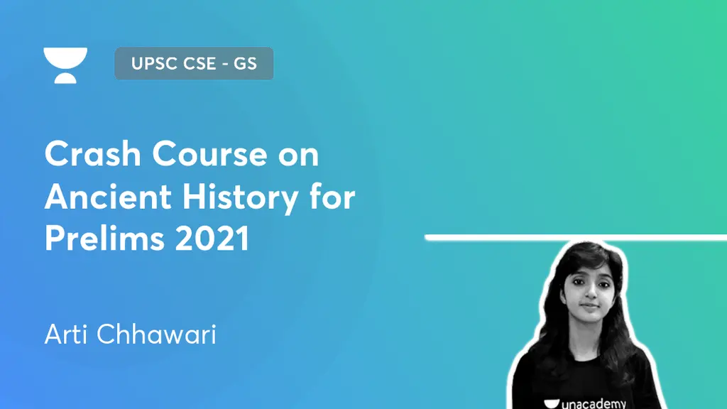 UPSC CSE - GS - Crash Course on Ancient History for Prelims 2021 by Unacademy