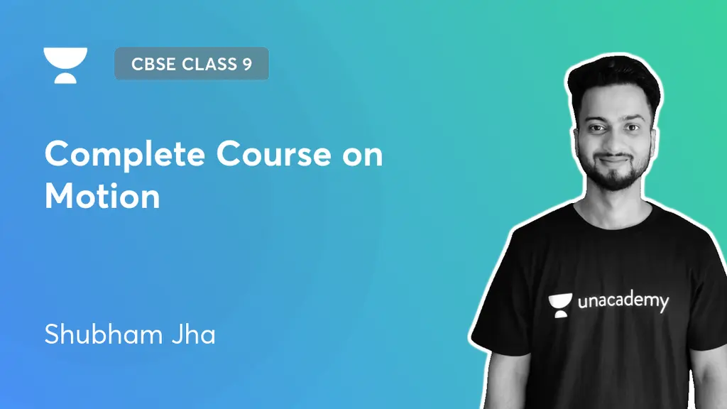 CBSE Class 9 - Complete Course on Motion by Unacademy